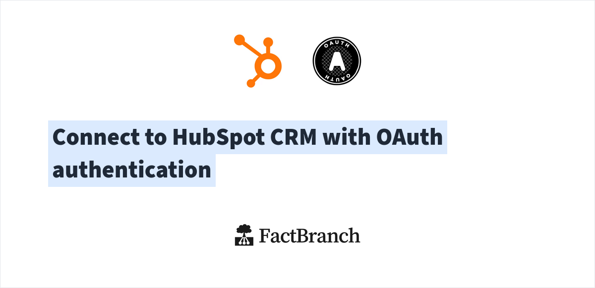 Connect to HubSpot CRM with OAuth authentication | FactBranch