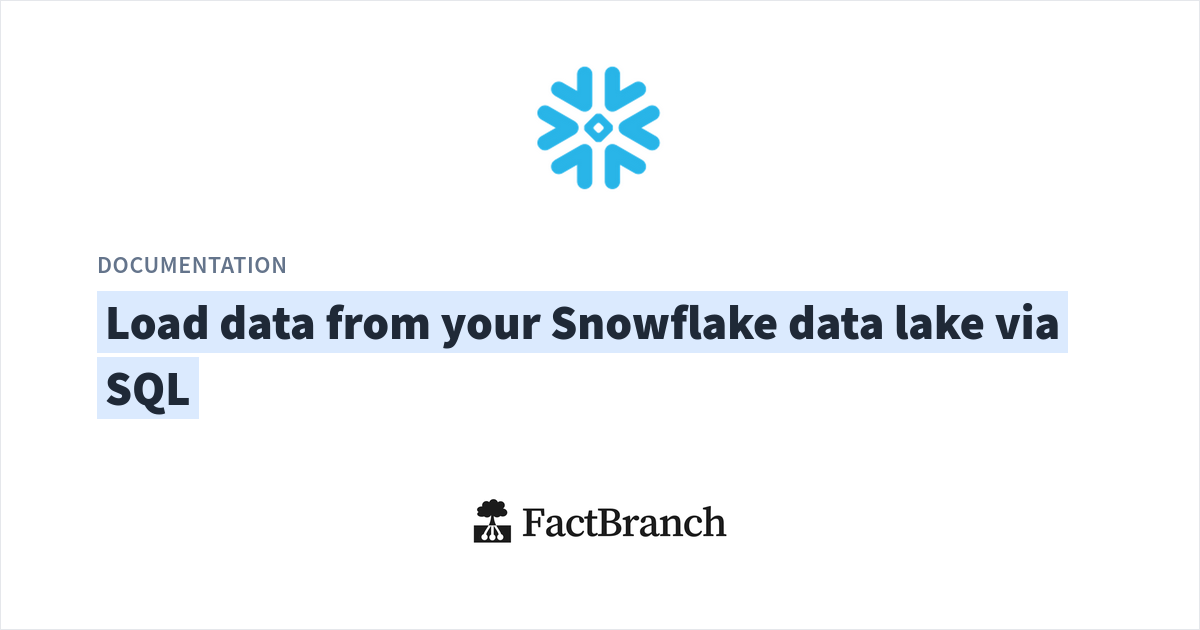Load data from your Snowflake data lake via SQL | FactBranch